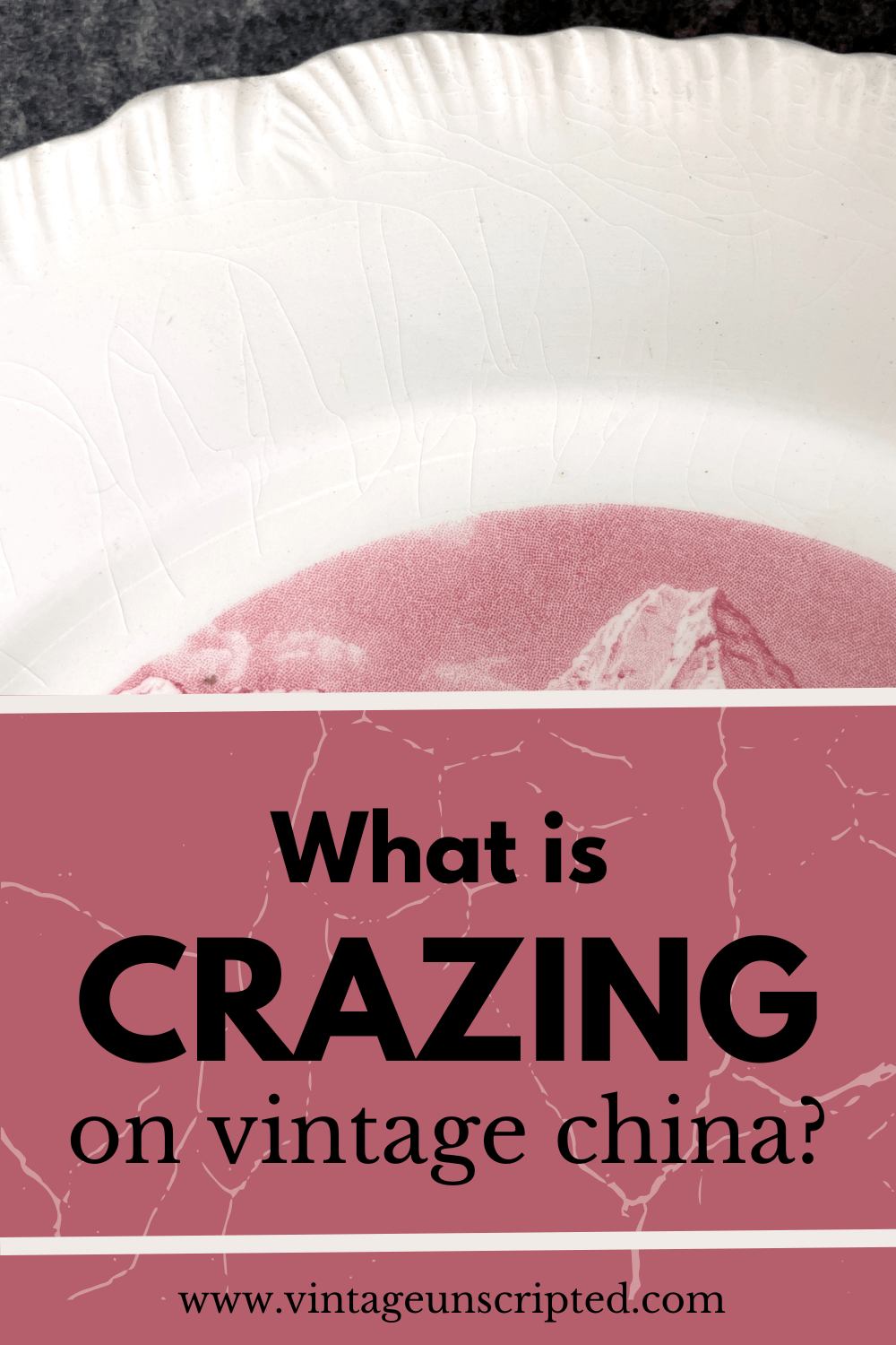 What Is Crazing On Vintage China? - Vintage Unscripted
